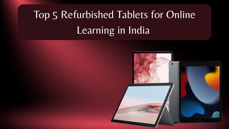 Top 5 Refurbished Tablets for Online Learning in India | Ovantica Blog ...