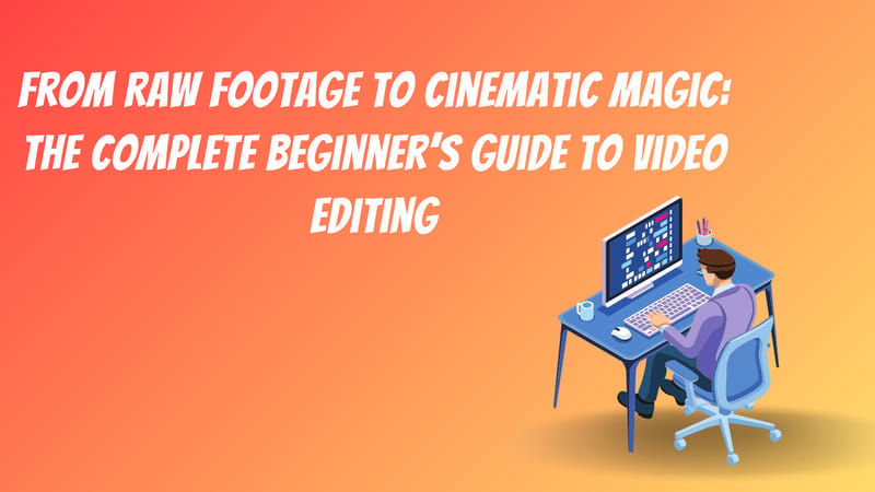 From Raw Footage to Cinematic Magic: The Complete Beginner's Guide to ...